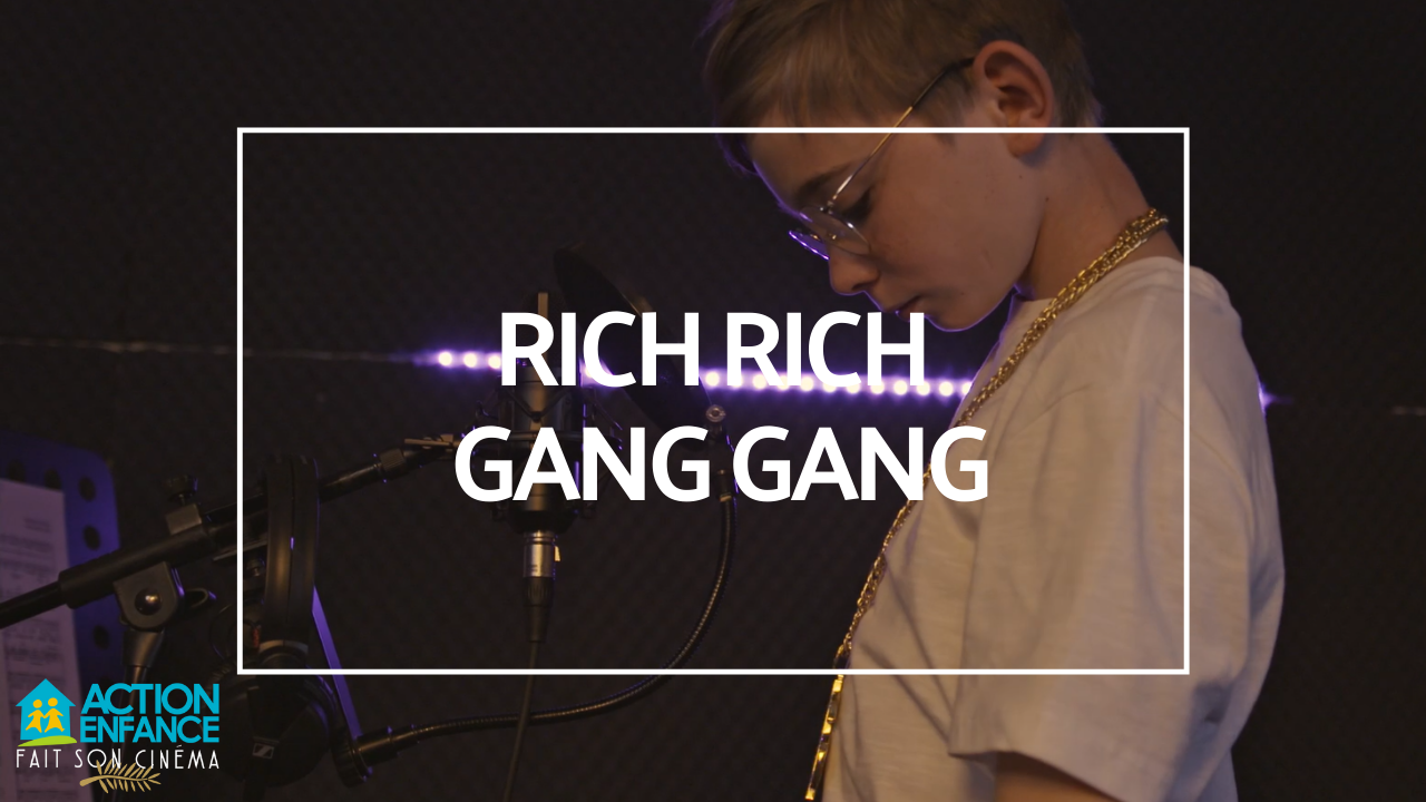 RICH RICH GANG GANG - "ACTION ENFANCE fait son cinéma"